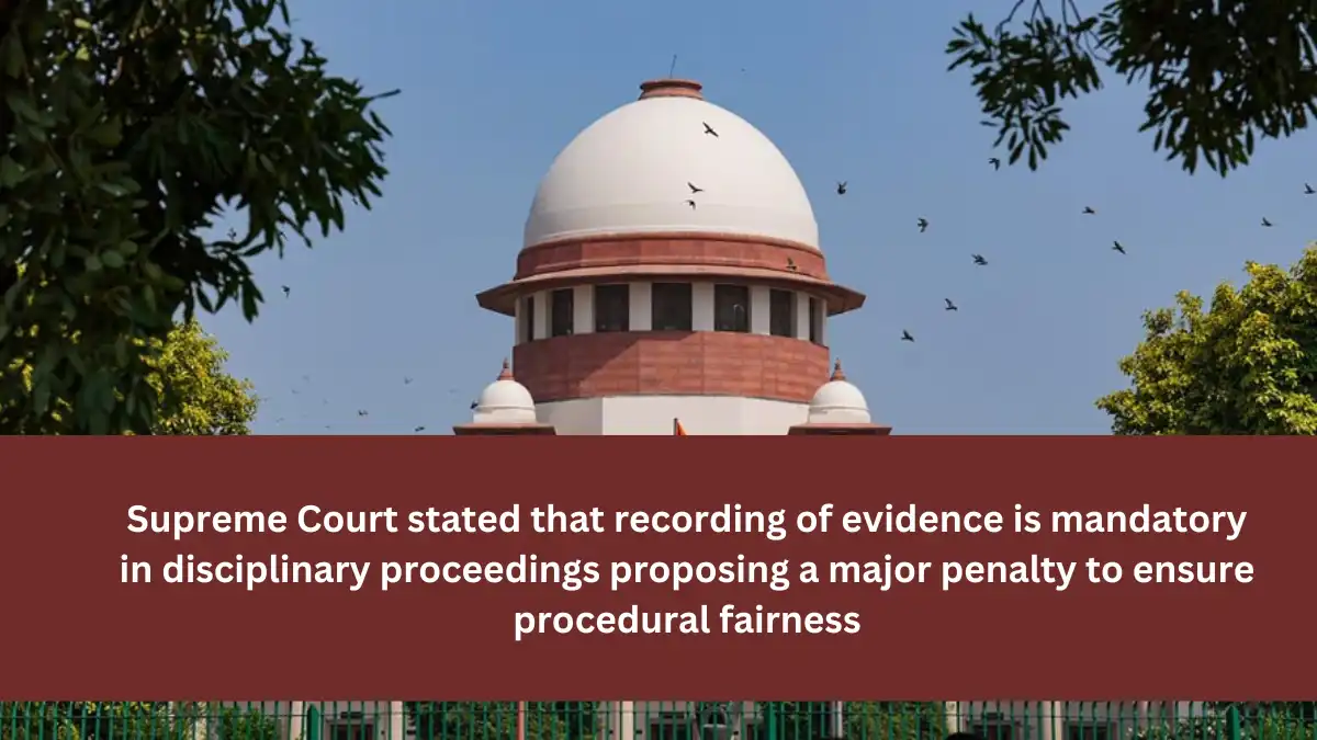 SC: Evidence Recording Mandatory in Disciplinary Cases