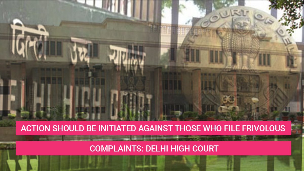 Action Against Frivolous Complaints | Delhi High Court